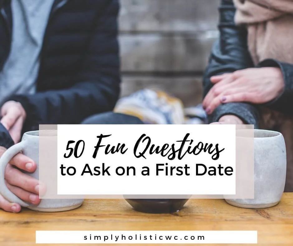 50 Fun Questions to Ask on a First Date — Simply Holistic Wellness