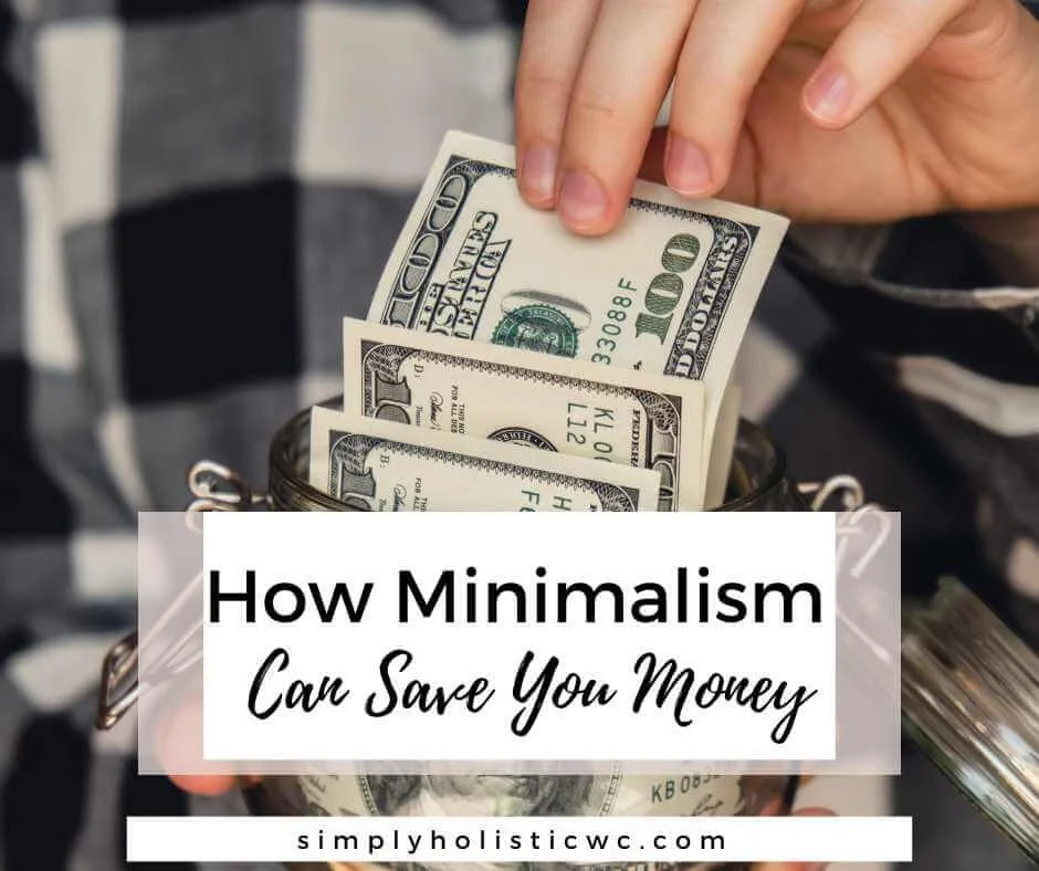 10 Ways Minimalism Can Save You Money — Simply Holistic Wellness