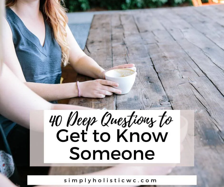 40 Deep Questions to Get to Know Someone — Simply Holistic Wellness