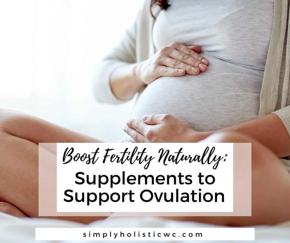 Top Supplements to Support Ovulation — Simply Holistic Wellness