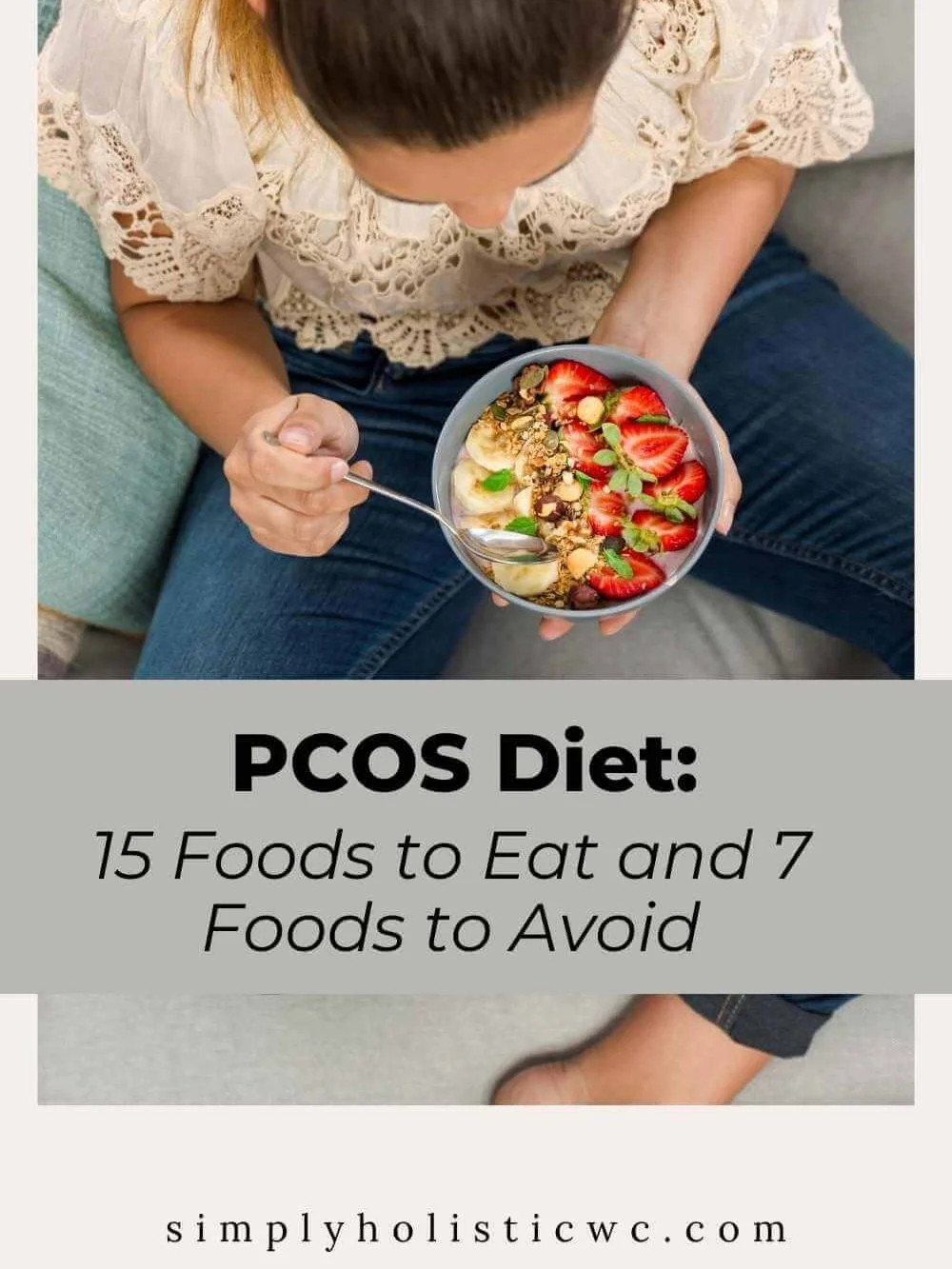 PCOS Diet: 15 Foods to Eat and 7 Foods to Avoid — Simply Holistic Wellness