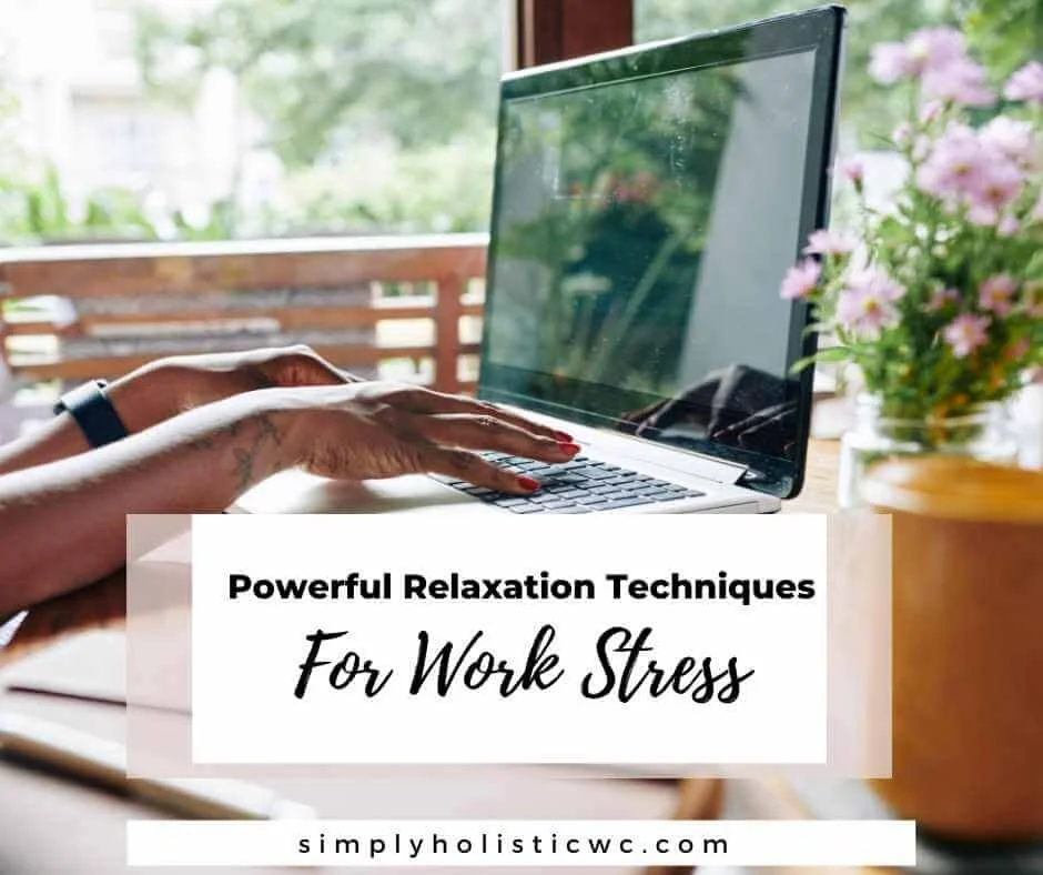 12 Powerful Relaxation Techniques for Work Stress — Simply Holistic ...