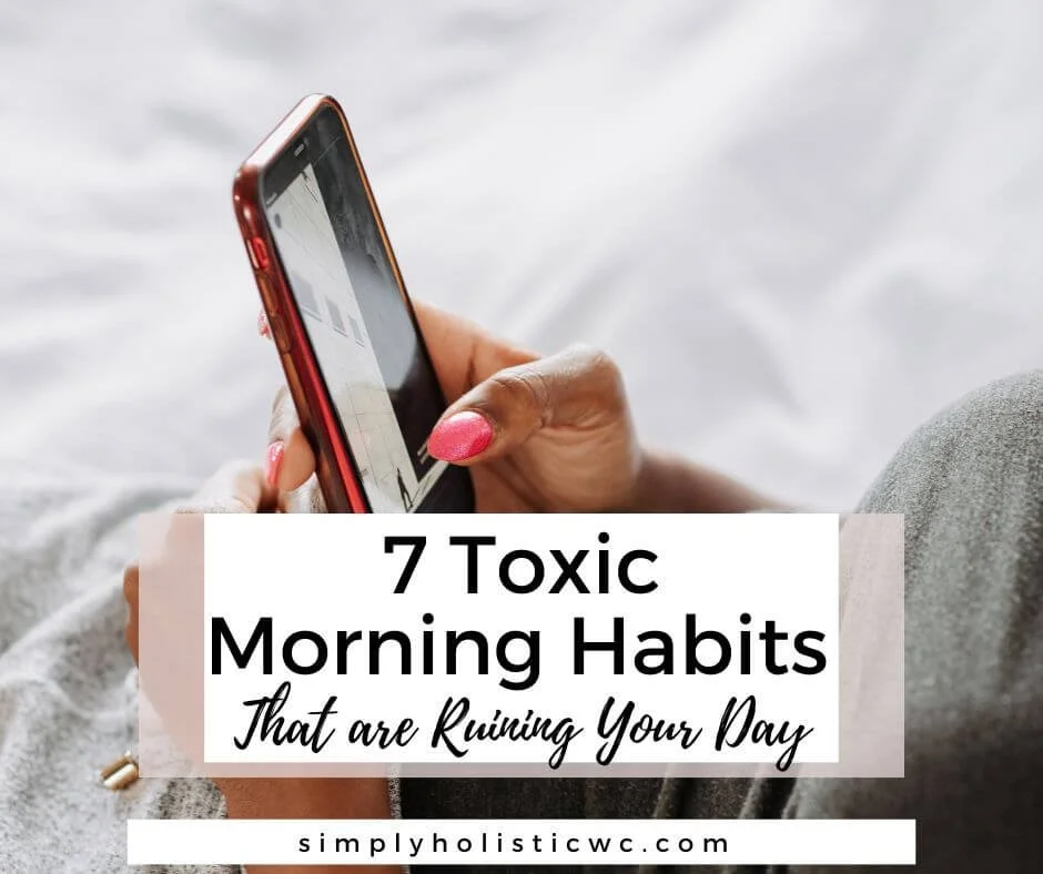 7 Toxic Morning Habits That Ruin Your Day — Simply Holistic Wellness