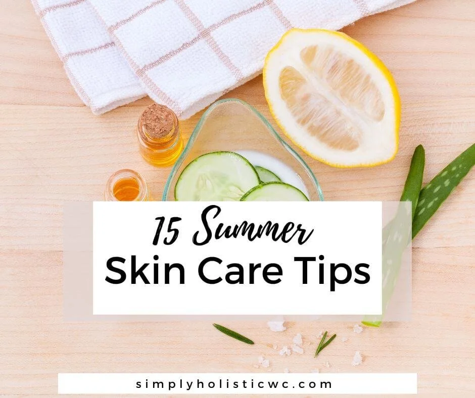 15 Summer Skin Care Tips — Simply Holistic Wellness