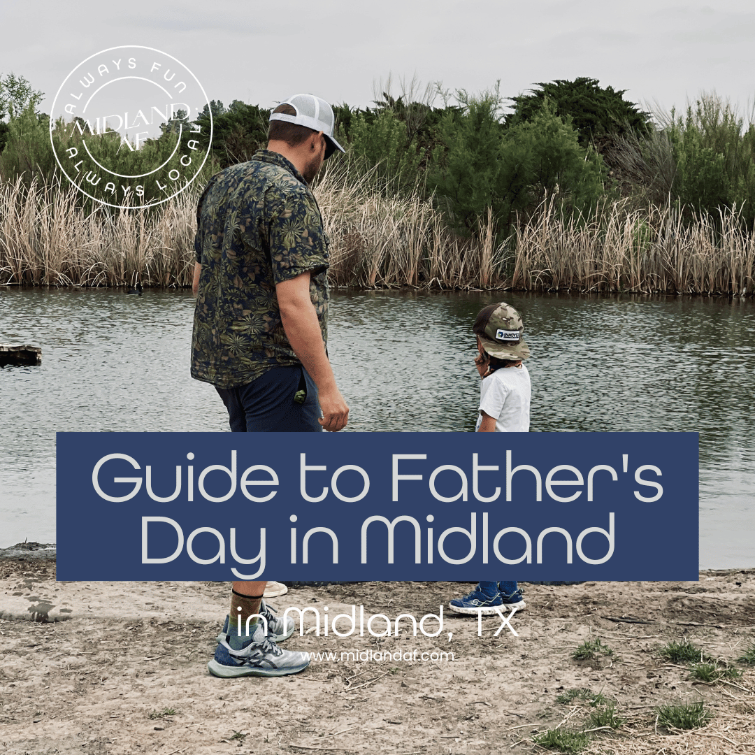 9 Ways to Celebrate Father’s Day in Midland, Texas — MIDLAND AF