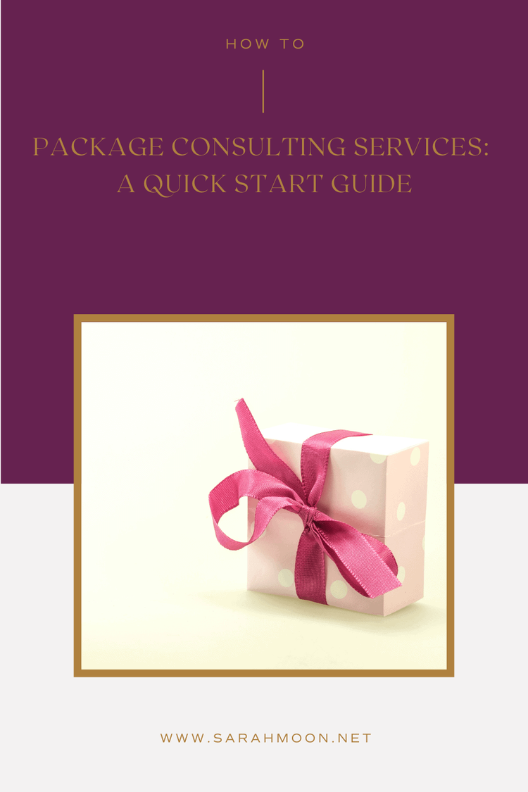 How to Package Consulting Services: A Quick Start Guide - Sarah Moon Consulting