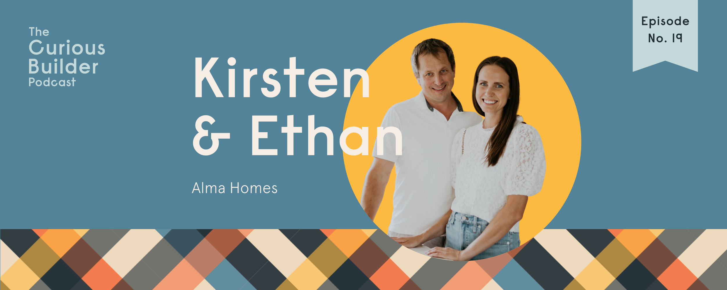 Episode 19 - Kirsten Erickson & Ethan Kindseth of Alma Homes — The Curious Builder