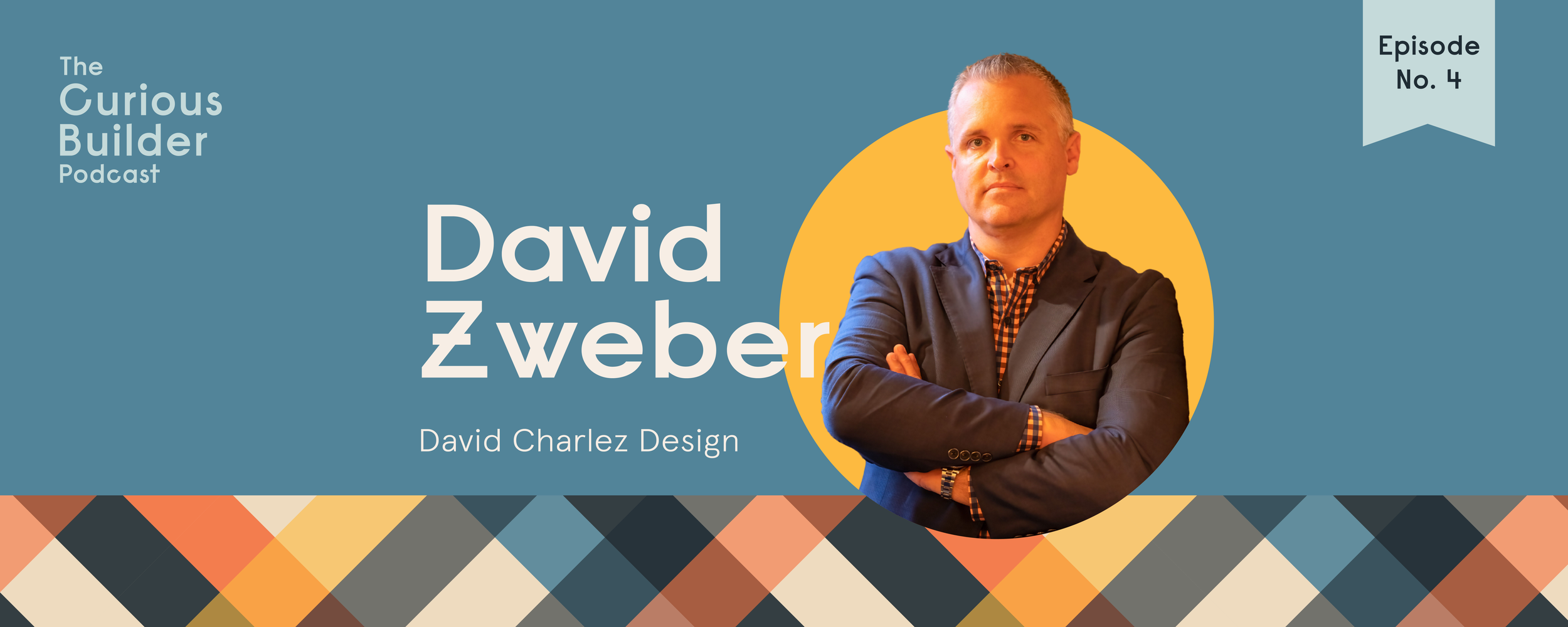 Episode 4 - David Zweber of David Charlez Designs — The Curious Builder