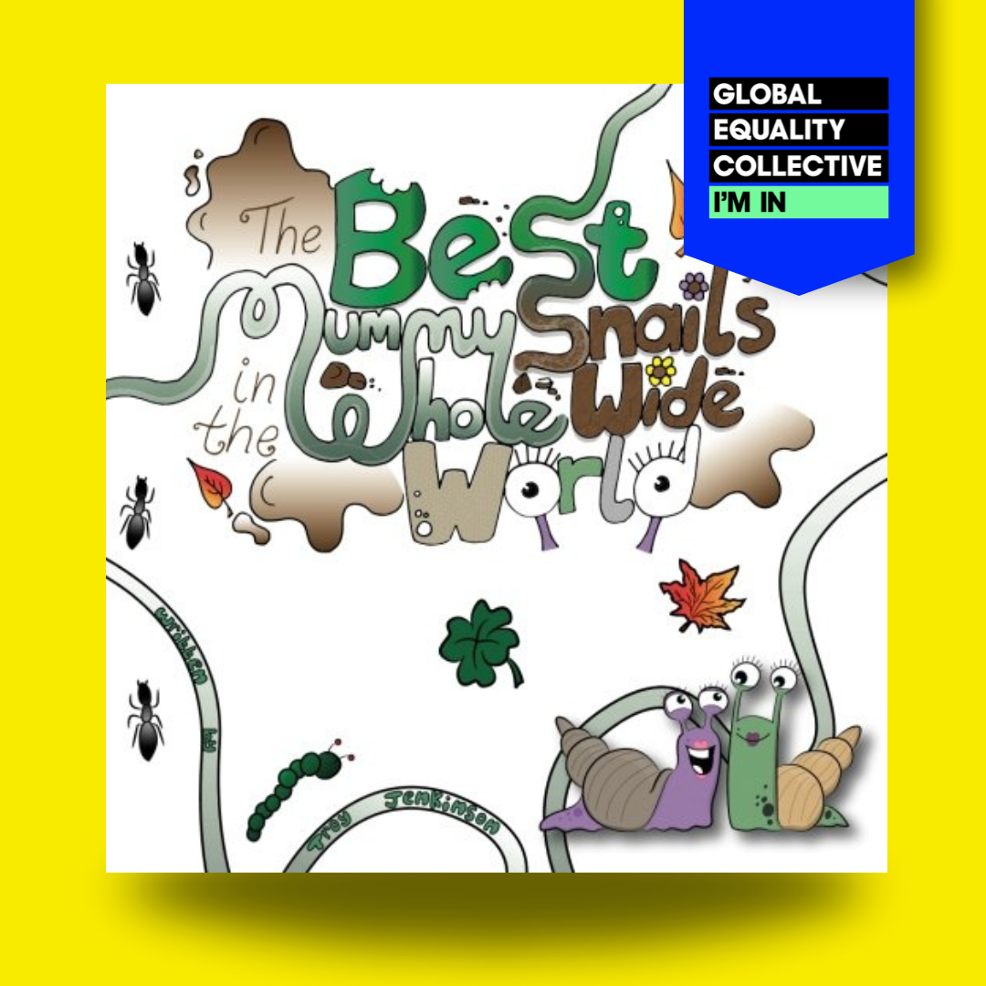 The Best Mummy Snails in the Whole Wide World — Global Equality Collective