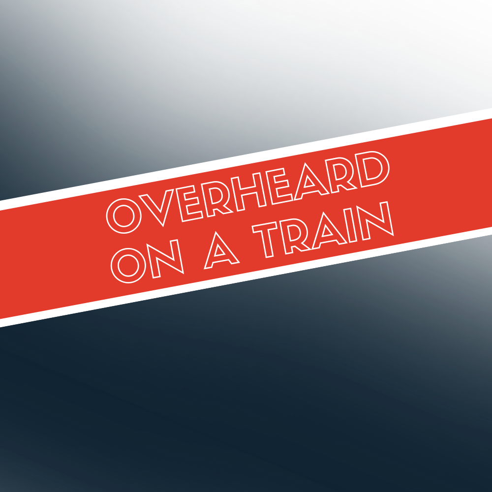 Overheard on a Train — Cheerful Secrets