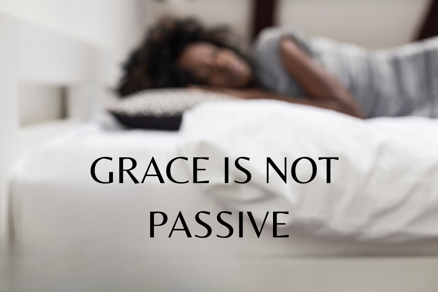 Grace is Not Passive — the grace blog