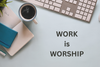 Work is worship meaning — the grace blog