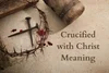 Crucified with Christ Meaning — the grace blog