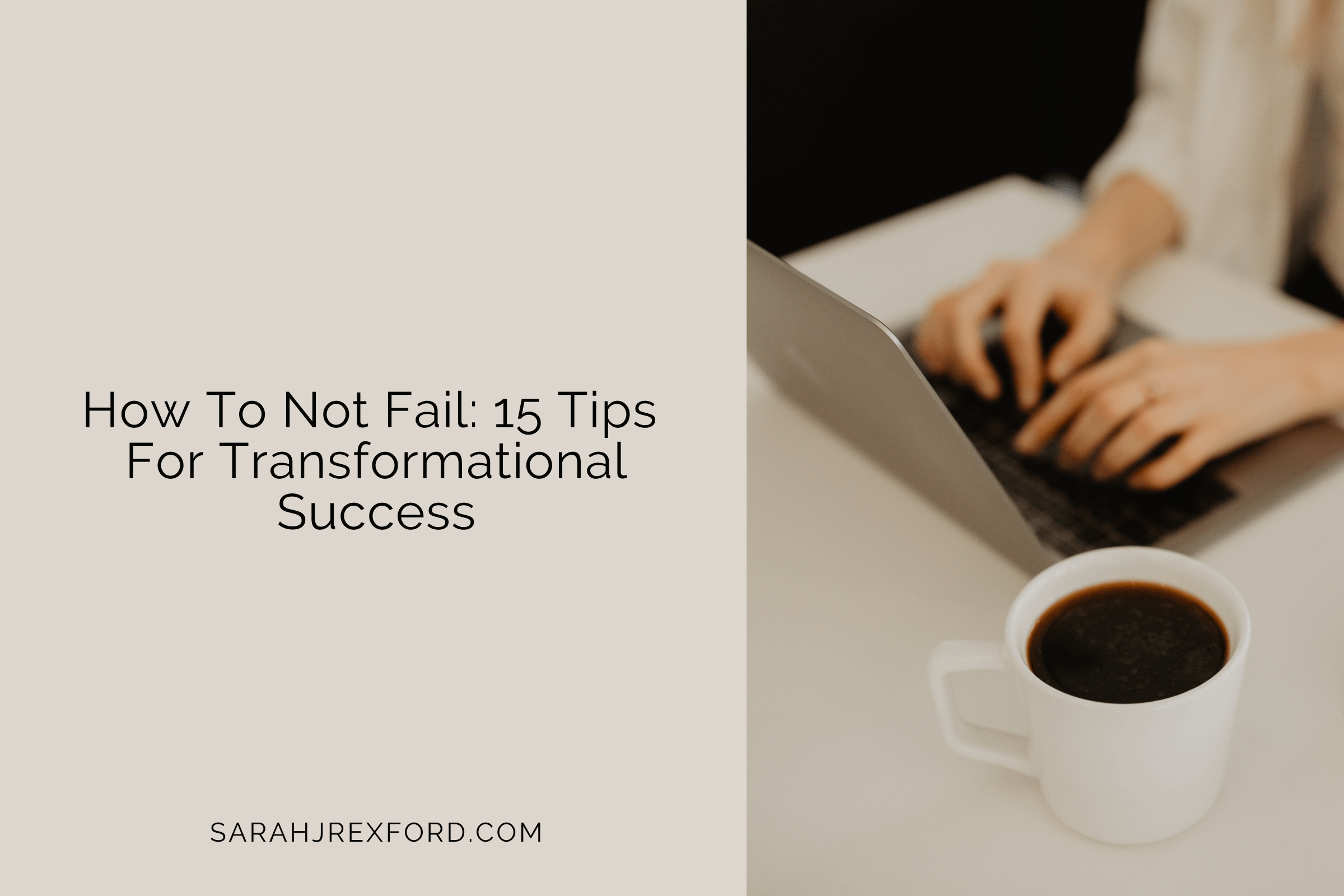 How To Not Fail: 15 Tips For Transformational Success — Sarah Rexford