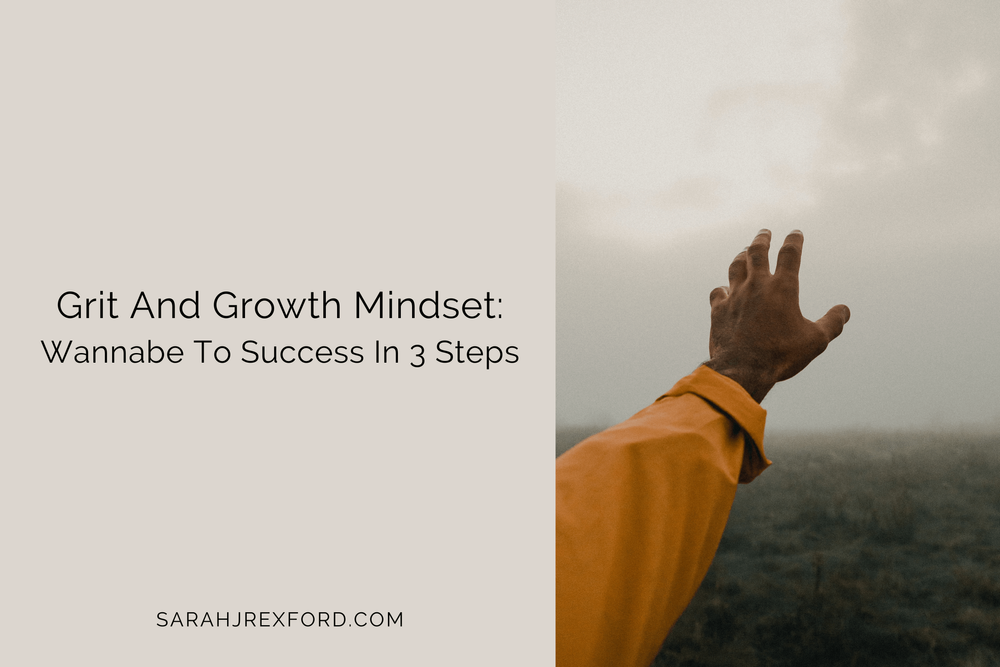 Grit And Growth Mindset: Wannabe To Success In 3 Steps — Sarah Rexford
