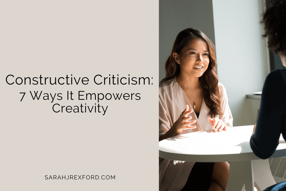 Constructive Criticism: 7 Ways It Empowers Creativity — Sarah Rexford