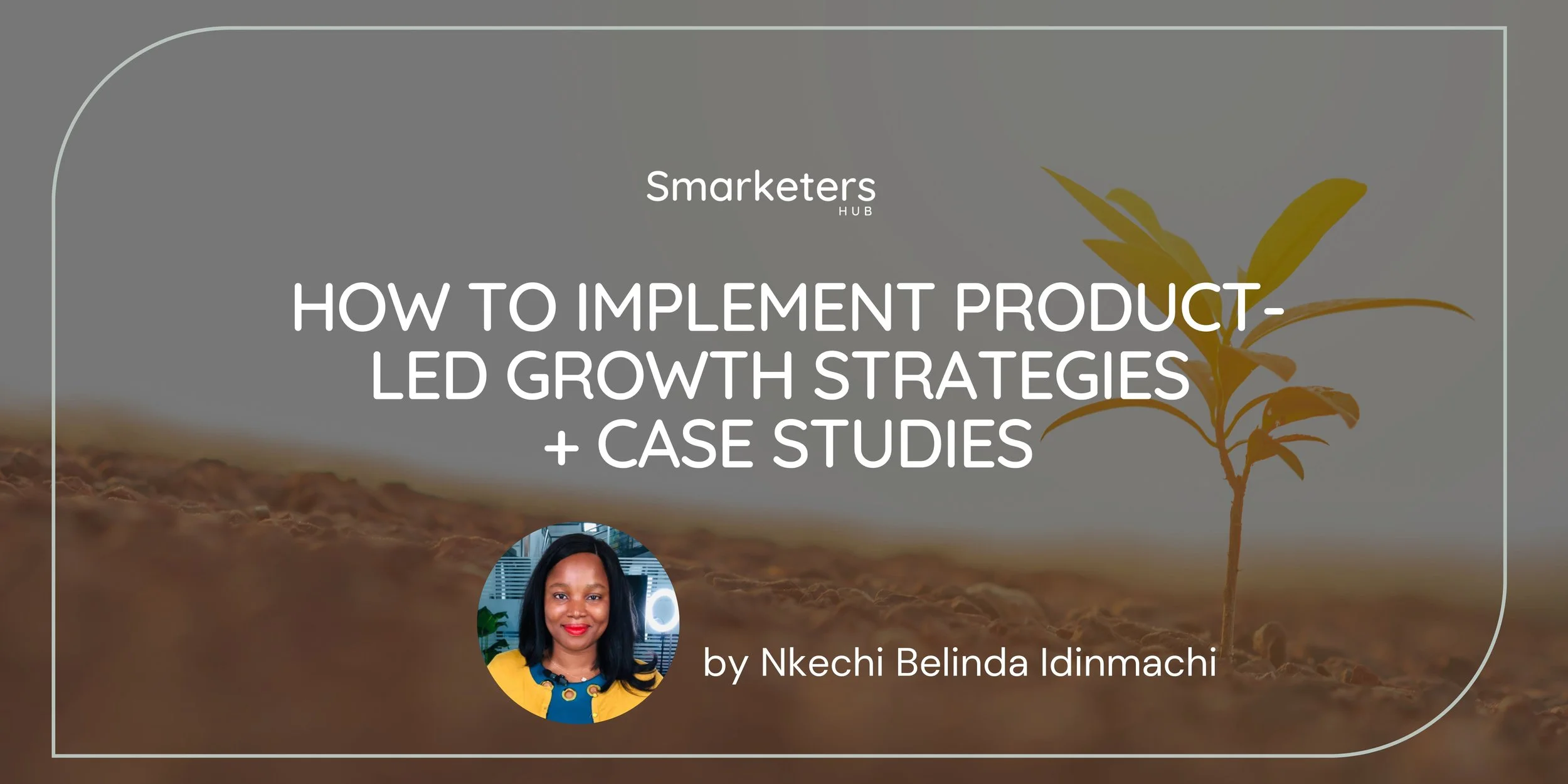 How to implement product-led growth strategies + case studies ...