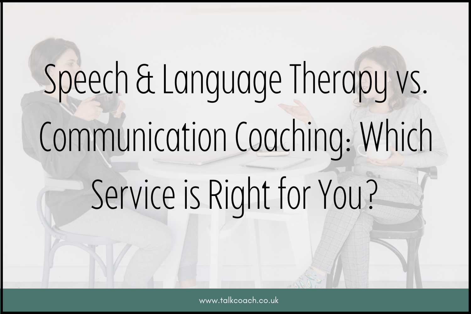 Speech & Language Therapy vs. Communication Coaching: Which Service is ...