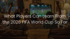 What Players Can Learn From the 2026 FIFA World Cup So Far — FC Game ...