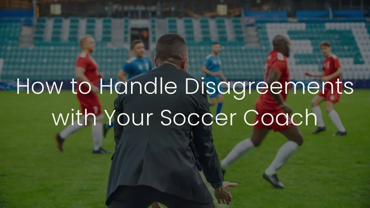 How to Handle Disagreements with Your Soccer Coach — FC Game Changer