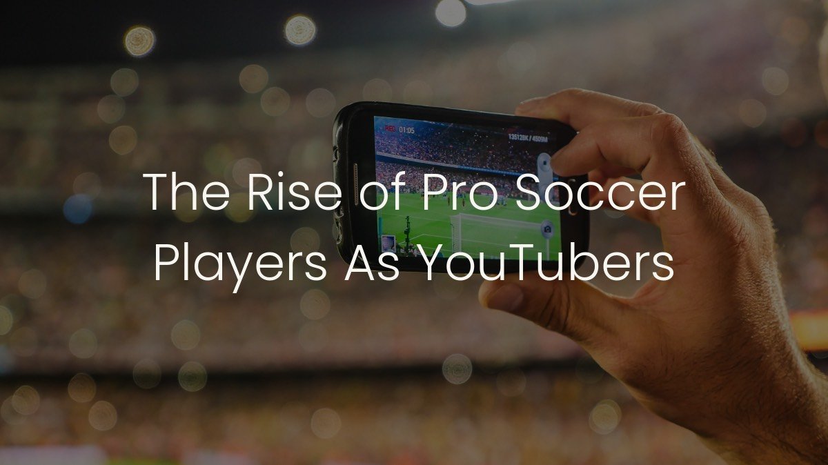 The Rise of Pro Soccer Players as YouTubers — FC Game Changer
