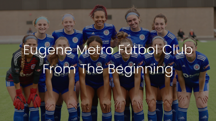 Eugene Metro Fútbol Club - From The Beginning — FC Game Changer