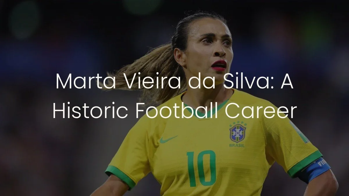 Marta Vieira da Silva: A Historic Football Career — FC Game Changer