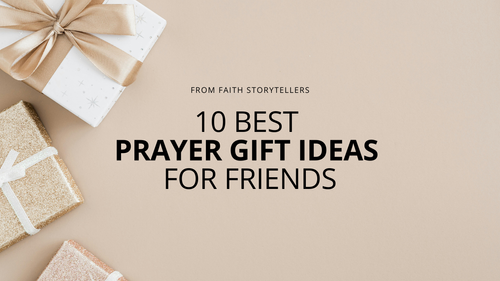 10 prayer gifts and ideas for Christian friends — Faith Storytellers