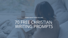Free Christian writing prompts for adults: 70 faith journal ideas ...