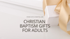 Christian baptism gifts for adults: 15 of the best, most meaningful ...