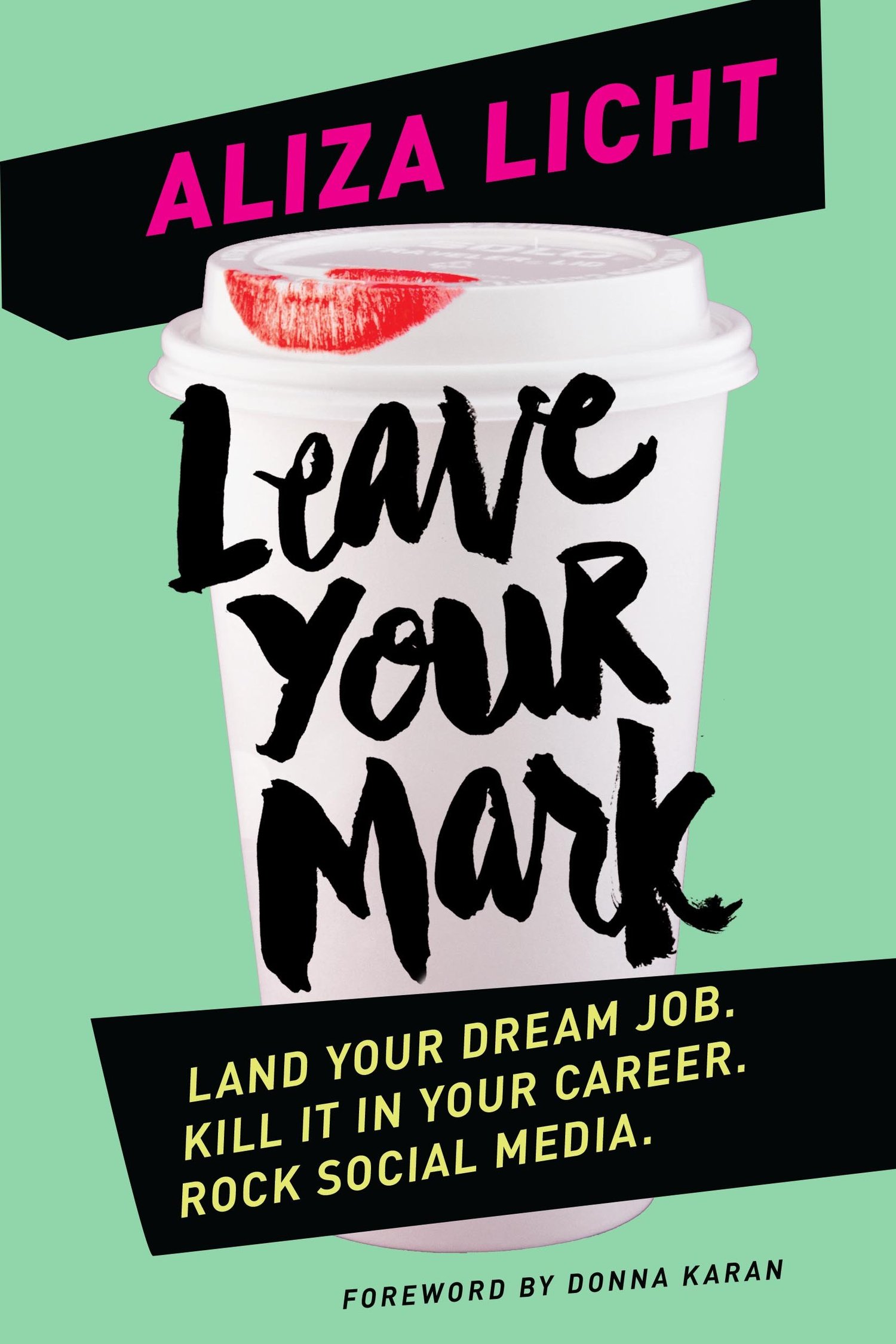 Leave Your Mark: Land Your Dream Job. Kill It in Your Career. Rock ...