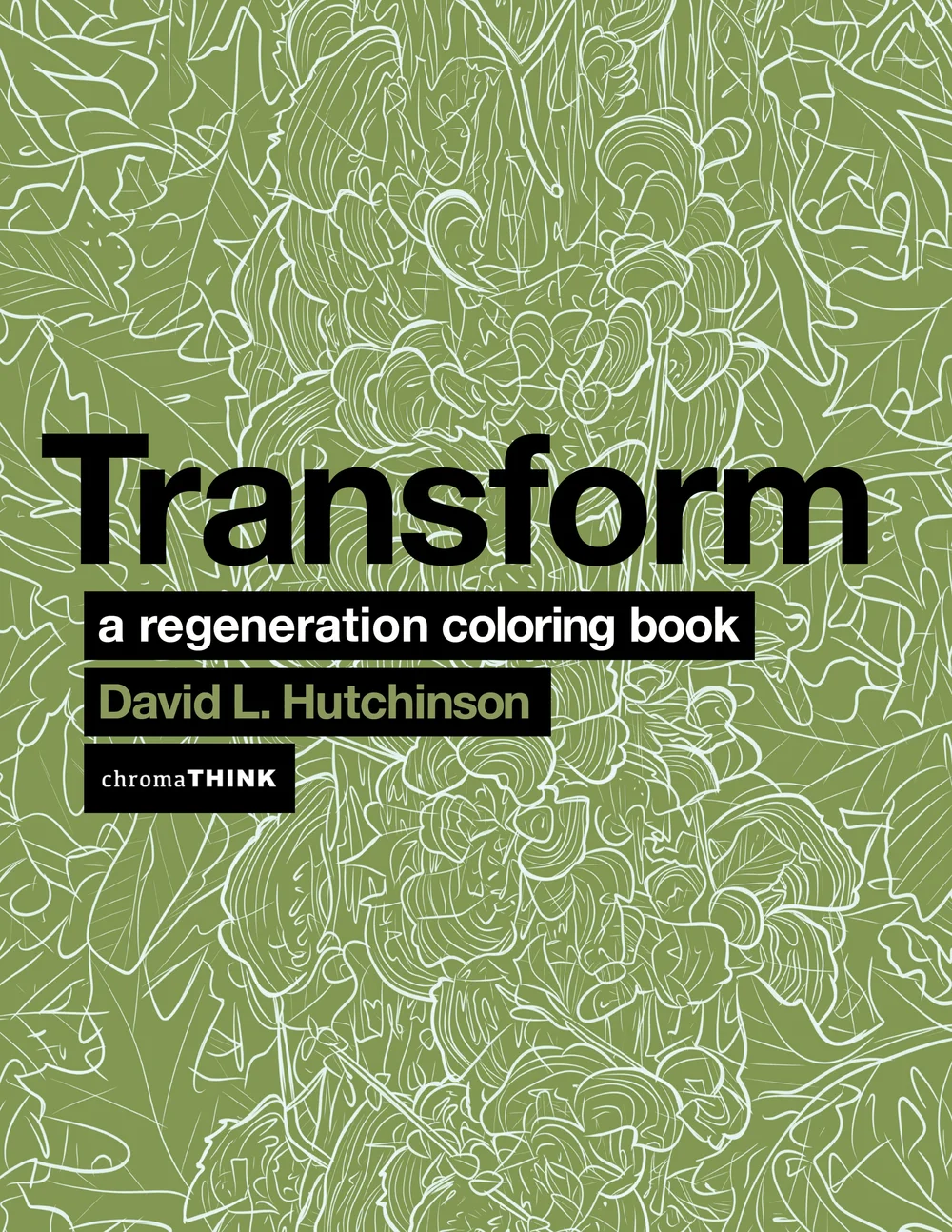 TRANSFORM: a regeneration coloring book — chromaTHINK