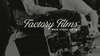 FACTORY FILMS — Walker Design Co.