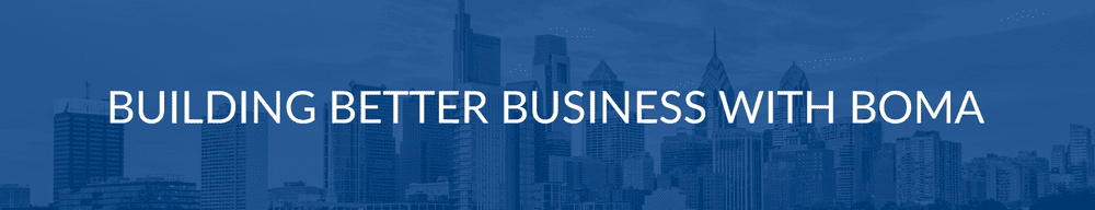 Building Better Business with BOMA — BOMA Philadelphia