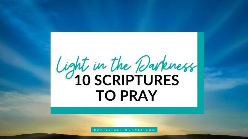 10 Scriptures to Bring Light to the Darkness — Daniel Fast Journey
