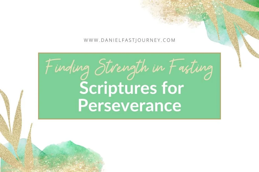 Fasting Scriptures for Perseverance — Daniel Fast Journey