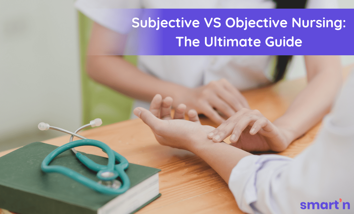 Subjective VS Objective Nursing: The Ultimate Guide — smart'n - NextGen ...