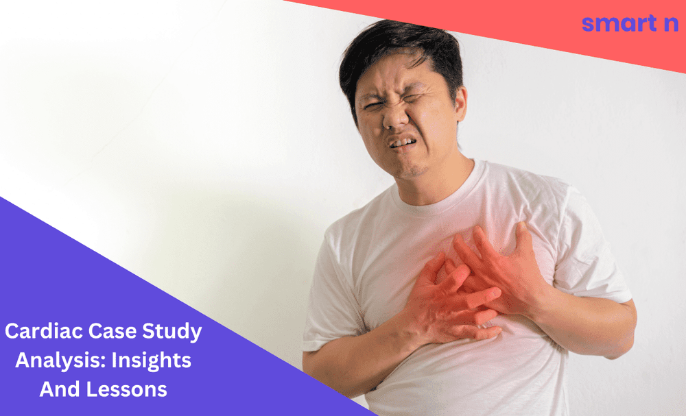Cardiac Case Study Analysis: Insights And Lessons — smart'n - NextGen ...