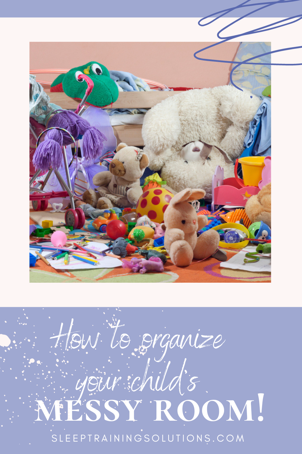 How to organize your child’s messy room! — Sleep Training Solutions ...