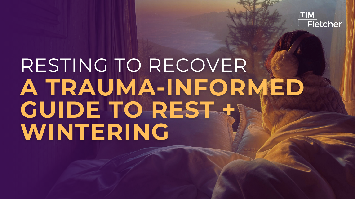 Resting to Recover: A Trauma-Informed Guide to Rest and Wintering — Tim ...