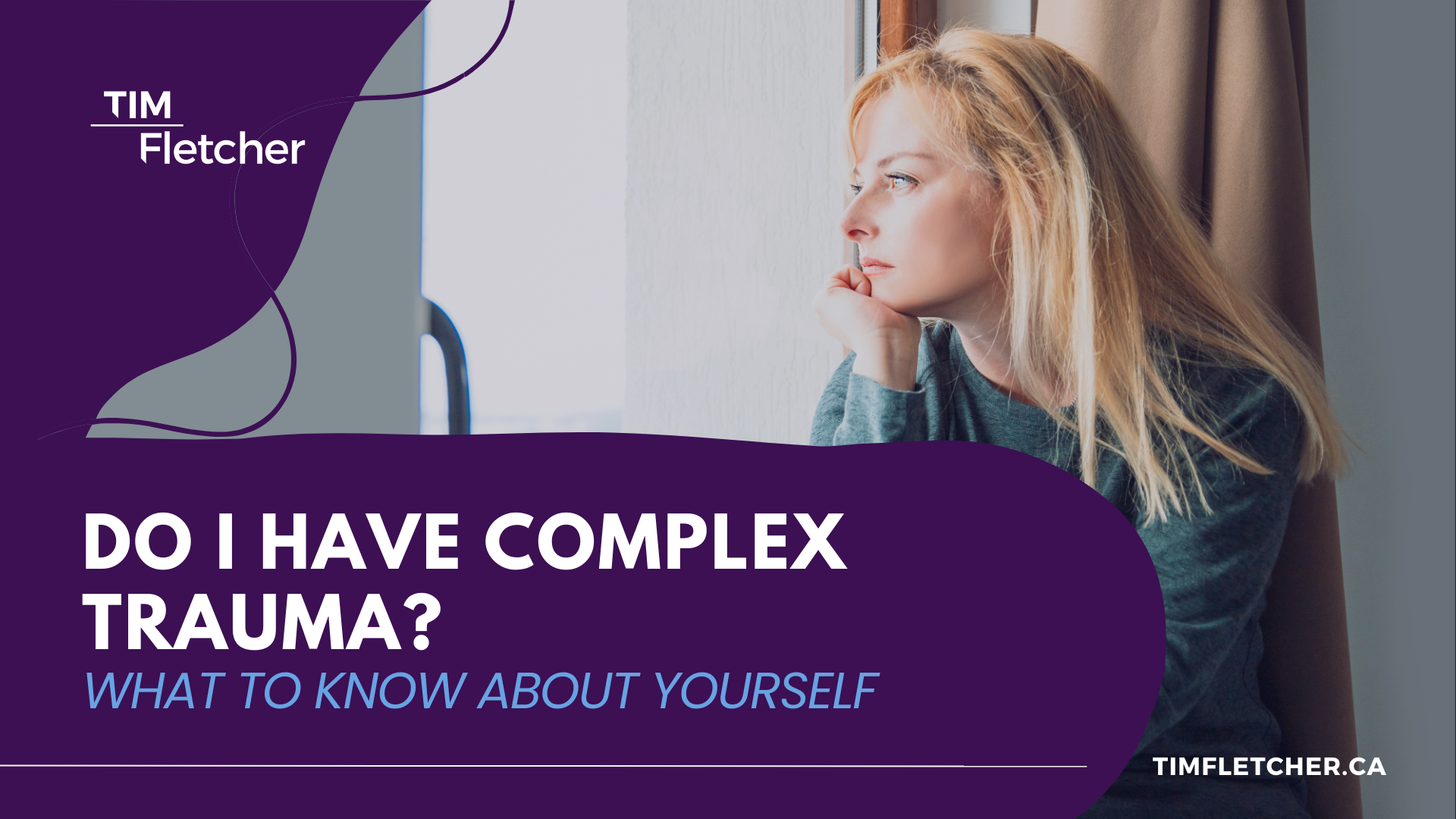 Do I Have Complex Trauma? Signs, Effects & How to Heal — Tim Fletcher Co.