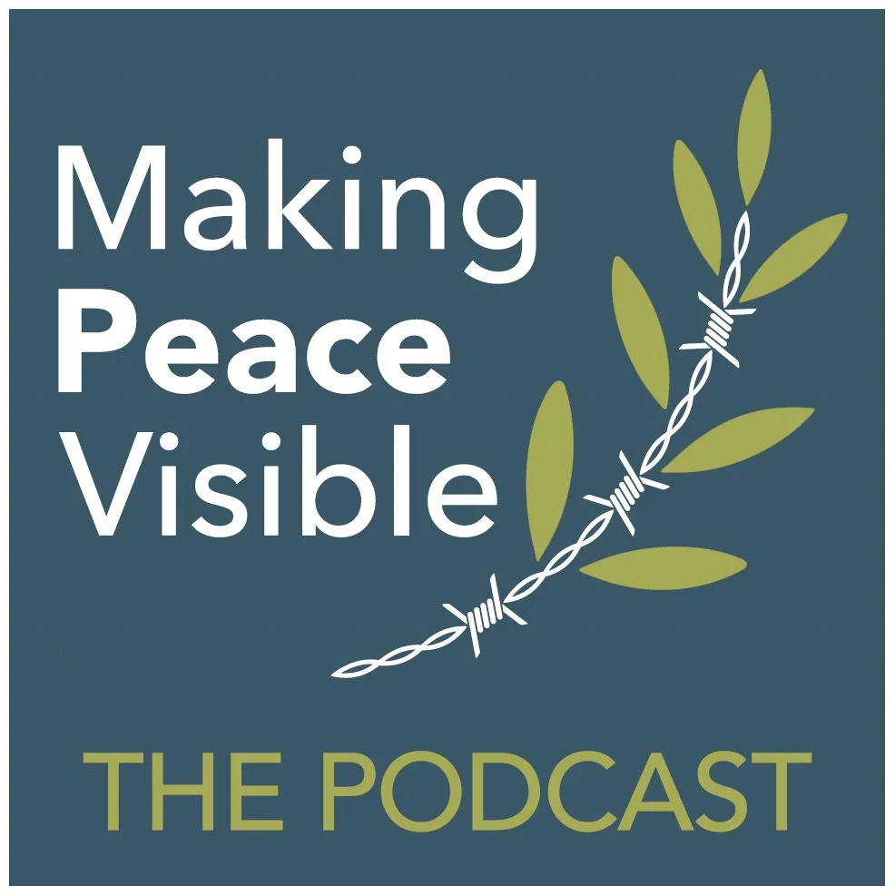 The Making Peace Visible Podcast — Making Peace Visible