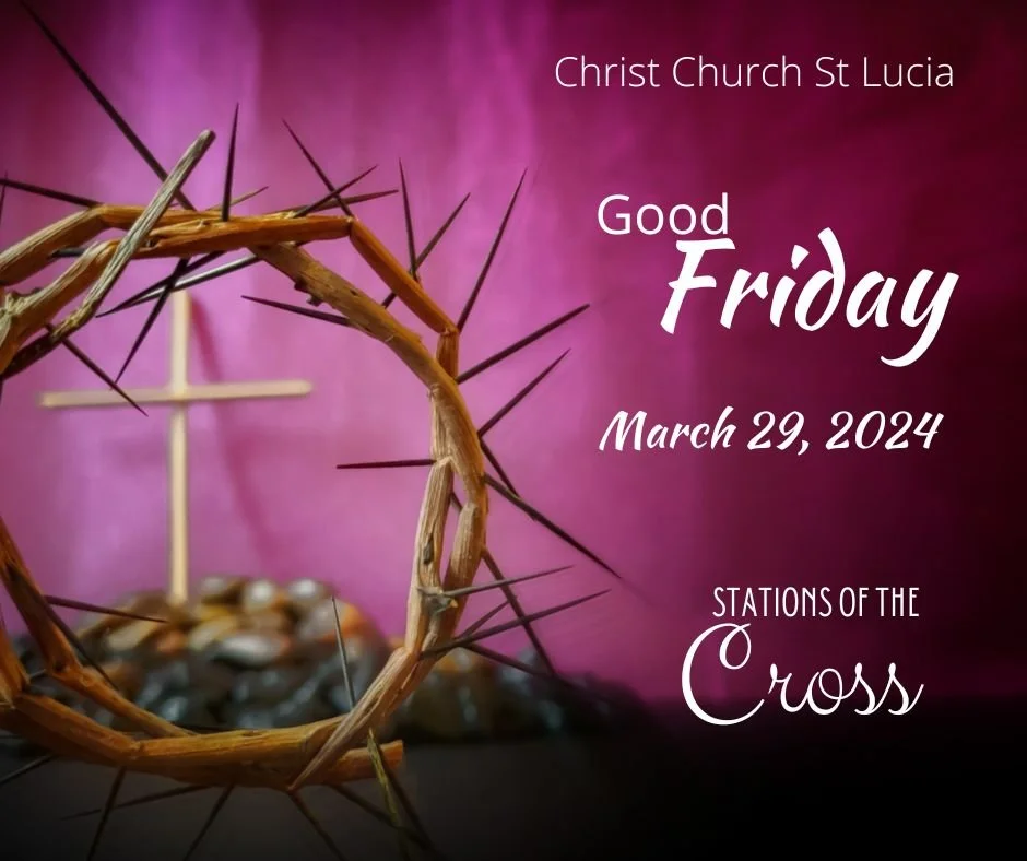 Good Friday 12pm - 3pm, March 29th 2024 — Christ Church St Lucia