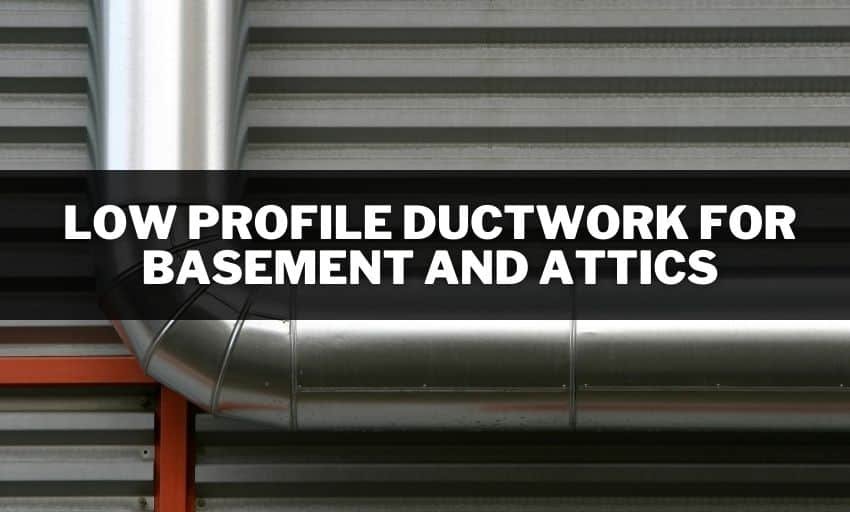 Low Profile Ductwork for Basement and Attics: Complete Guide — Heating ...