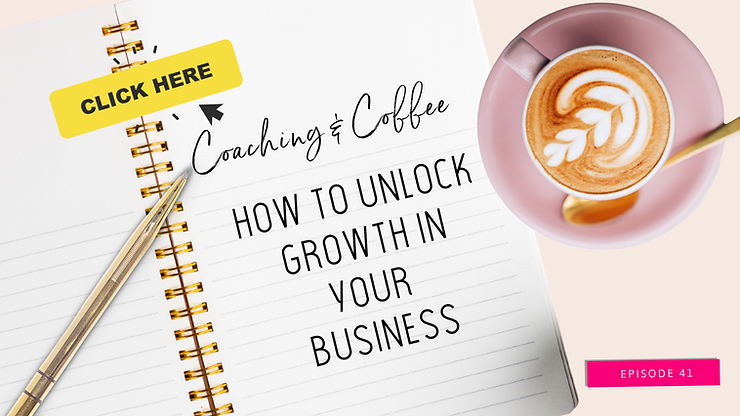 Coaching & Coffee Episode 41: How to Unlock Growth in Your Business ...
