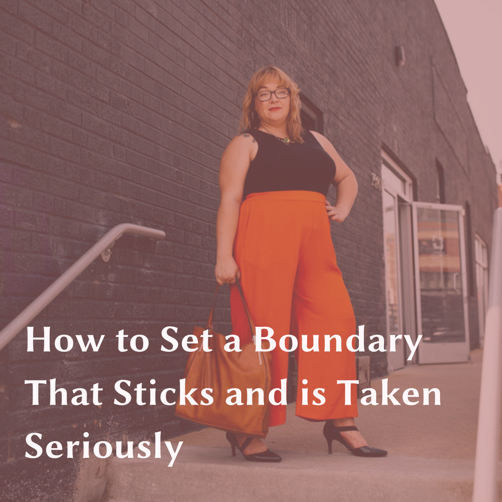 How to Set a Boundary That Sticks and is Taken Seriously — The Grounded ...