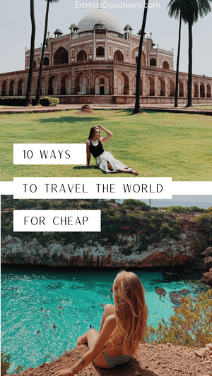 10 ways you can travel the world for CHEAP — Emma's Daydream