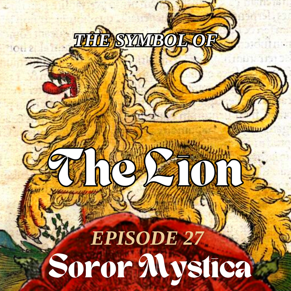 Episode 27: The Symbol of the Lion — Soror Mystica