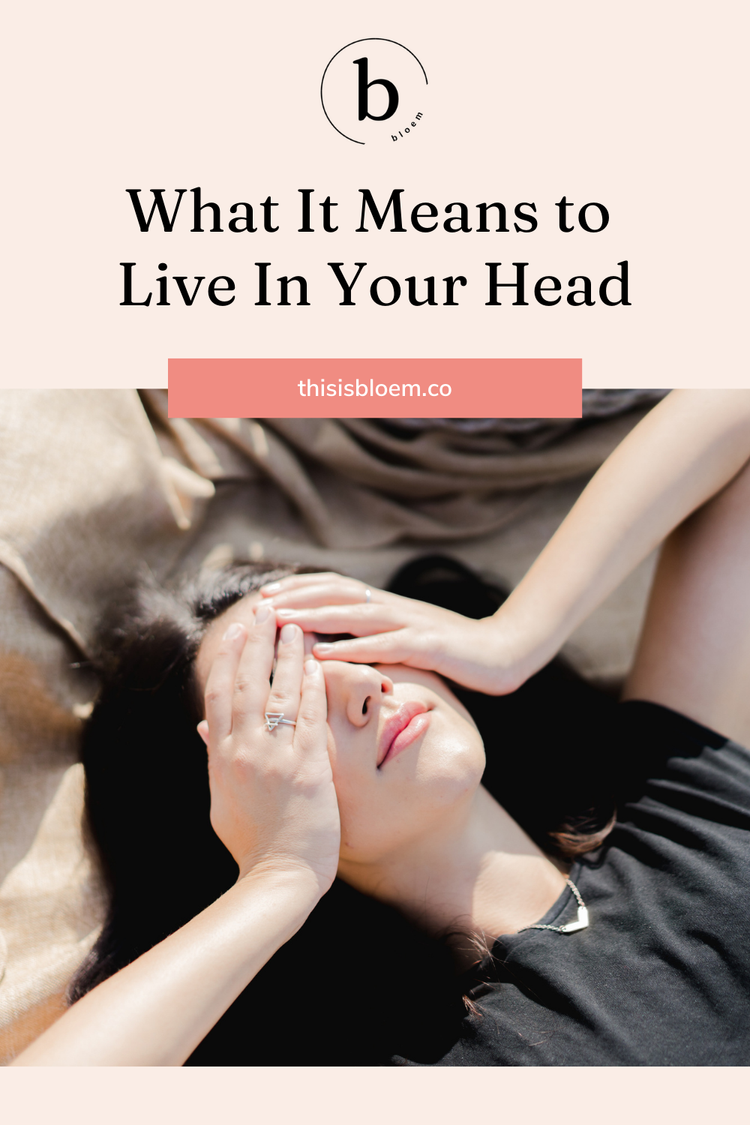 Living in Your Head: What It Means and How to Be Present | bloem