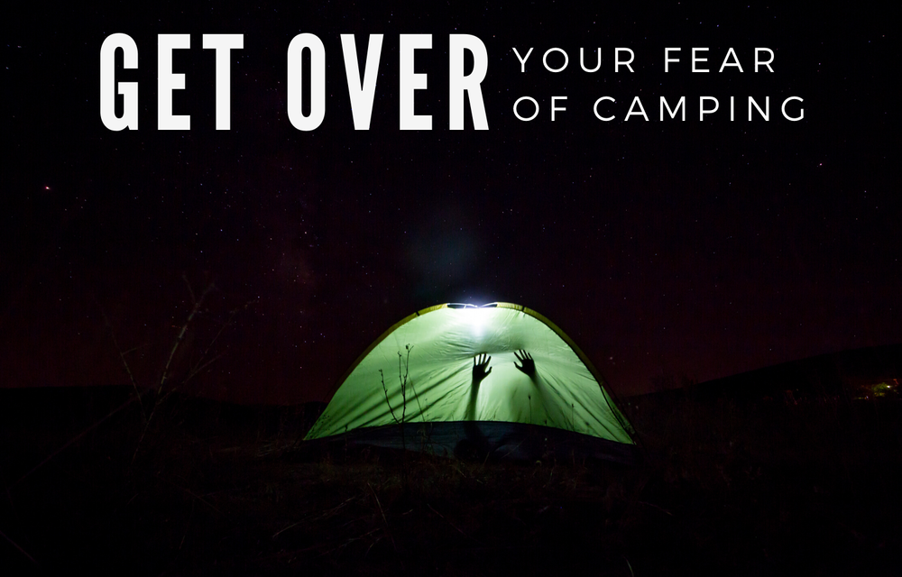 Get Over Your Fear of Camping — Travels and Curiosities | Curious ...